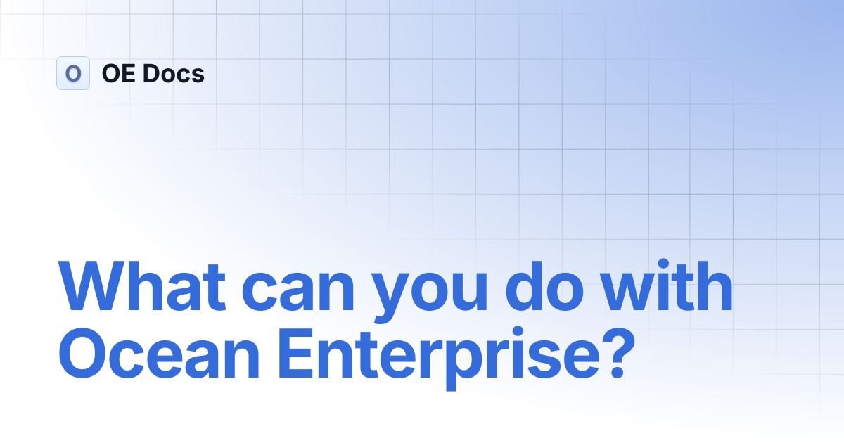 What can you do with Ocean Enterprise? | OE Docs